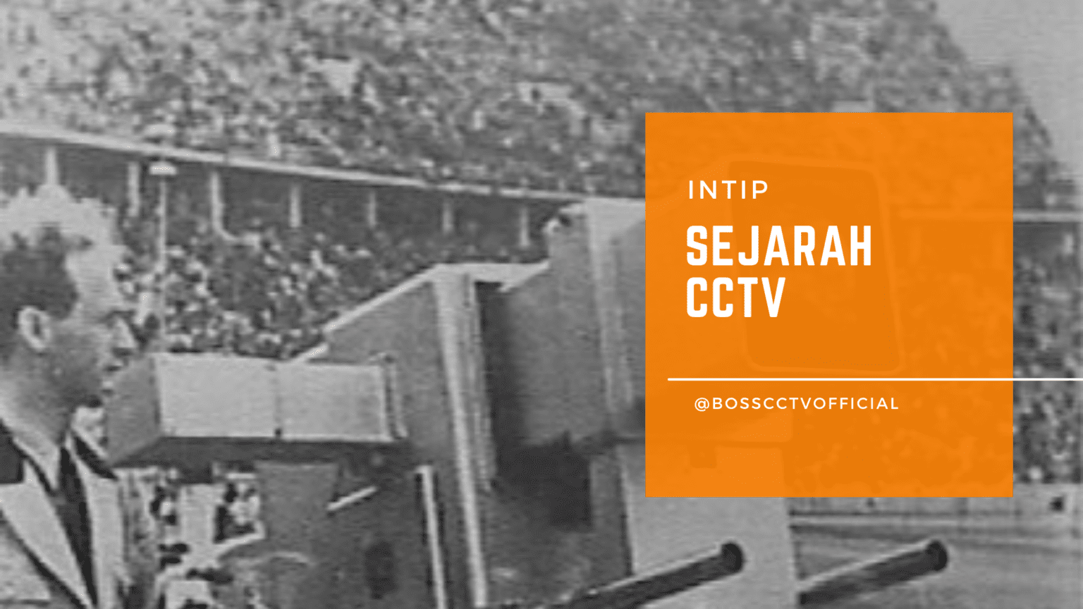 Intip sejarah cctv dan perkembangan dari masa ke masa | BOSS CCTV