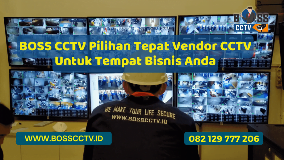 BOSS CCTV Pilihan Tepat Vendor CCTV Untuk Tempat Bisnis Anda