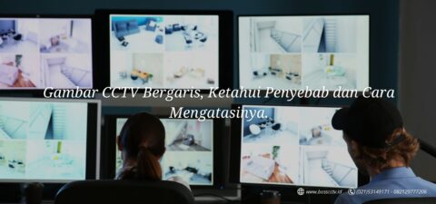 Gambar CCTV Bergaris: Penyebab dan Cara Mengatasinya.