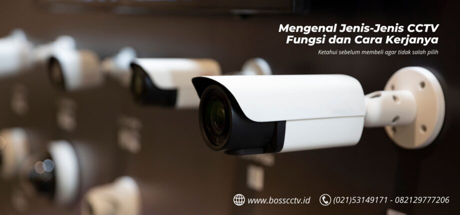 Mengenal Jenis-Jenis CCTV: Fungsi dan Cara Kerjanya